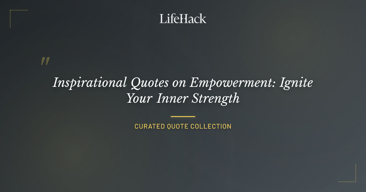 Inspirational Quotes on Empowerment: Ignite Your Inner Strength ...