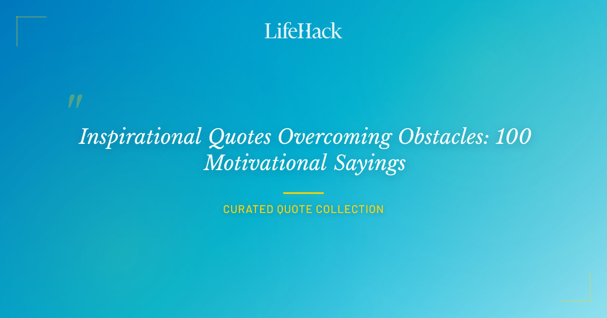 Inspirational Quotes Overcoming Obstacles: 100 Motivational Sayings ...