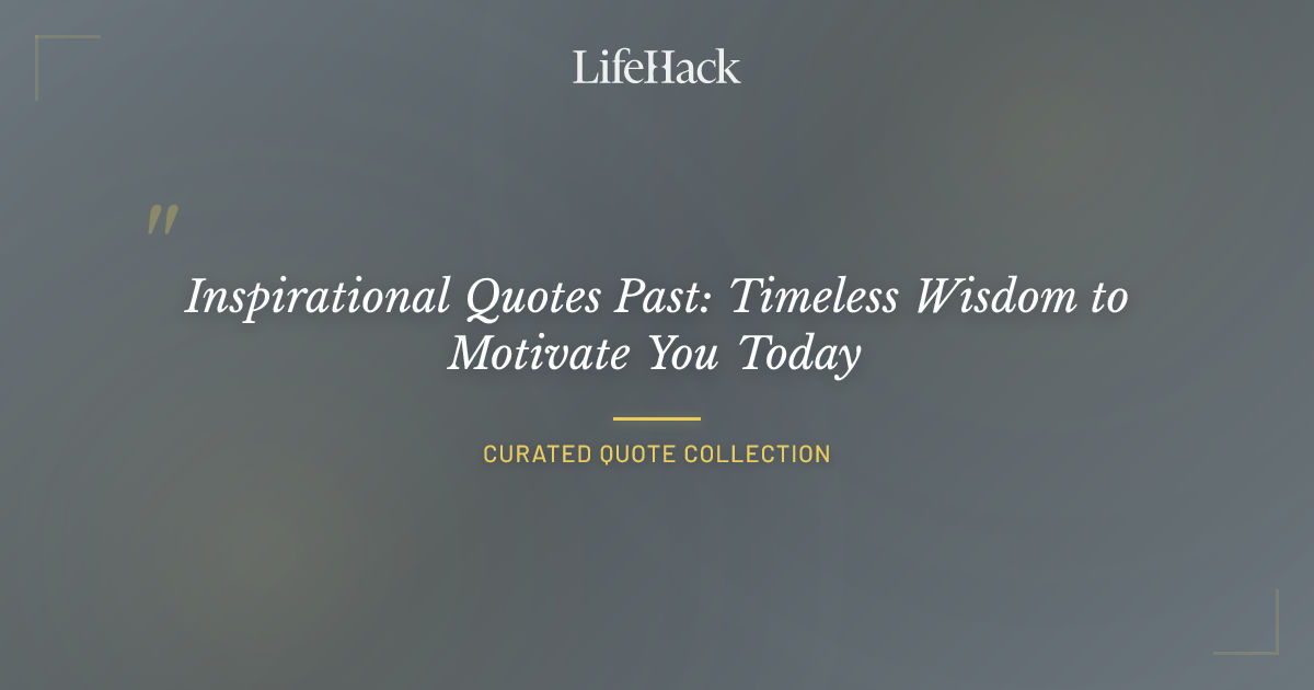 Inspirational Quotes Past: Timeless Wisdom to Motivate You Today ...