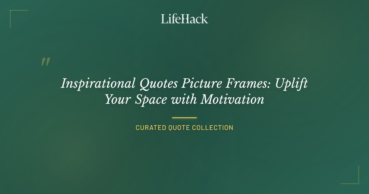 Inspirational Quotes Picture Frames: Uplift Your Space with Motivation ...