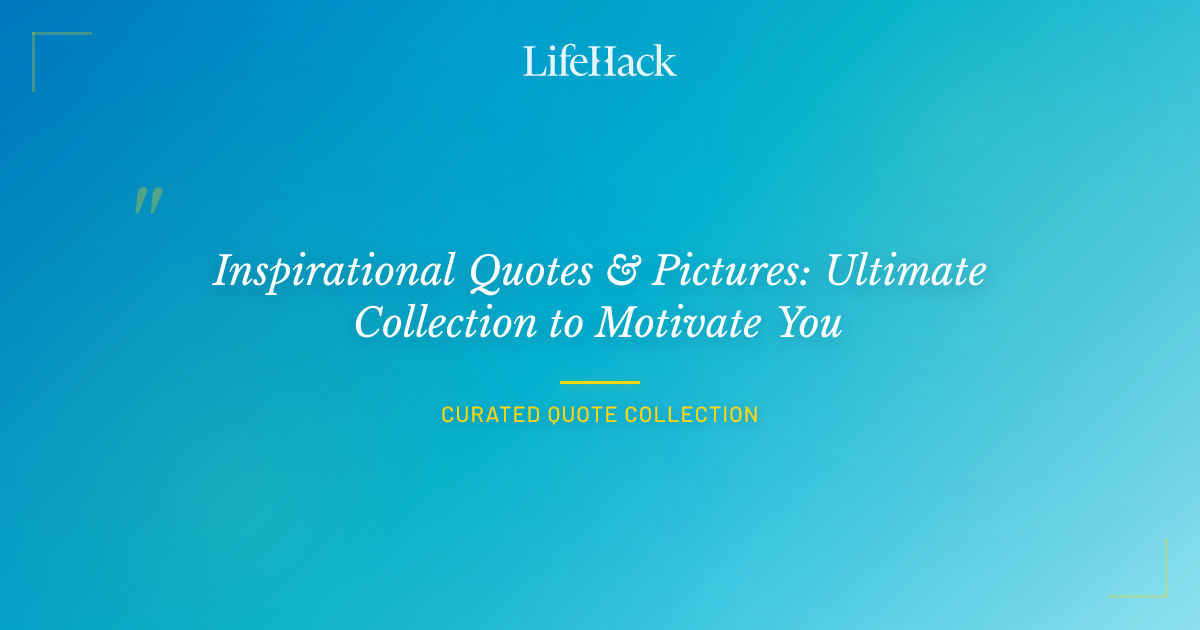 Inspirational Quotes & Pictures: Ultimate Collection to Motivate You ...
