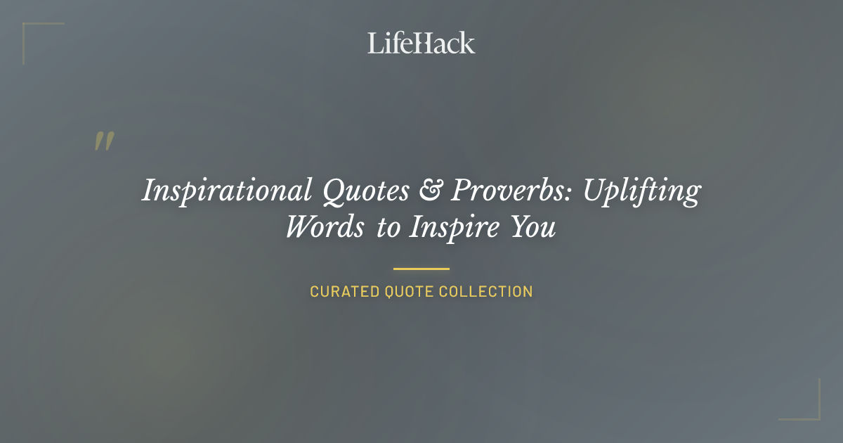 Inspirational Quotes & Proverbs: Uplifting Words to Inspire You ...