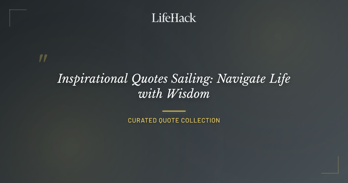 Inspirational Quotes Sailing: Navigate Life with Wisdom | LifeHack Quotes