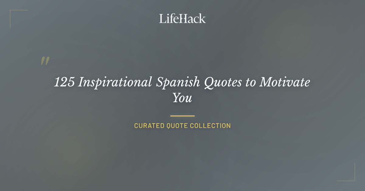 125 Inspirational Spanish Quotes to Motivate You | LifeHack Quotes