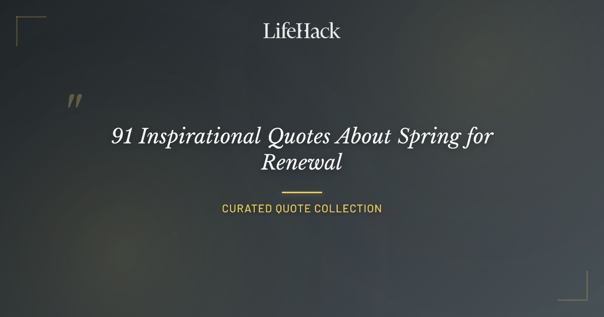 91 Inspirational Quotes About Spring for Renewal | LifeHack Quotes