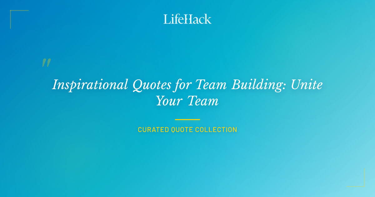 Inspirational Quotes for Team Building: Unite Your Team | LifeHack Quotes