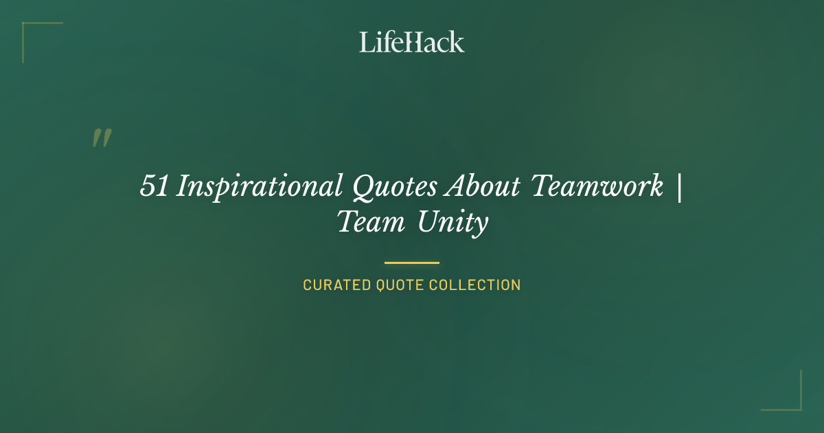 51 Inspirational Quotes About Teamwork | Team Unity | LifeHack Quotes
