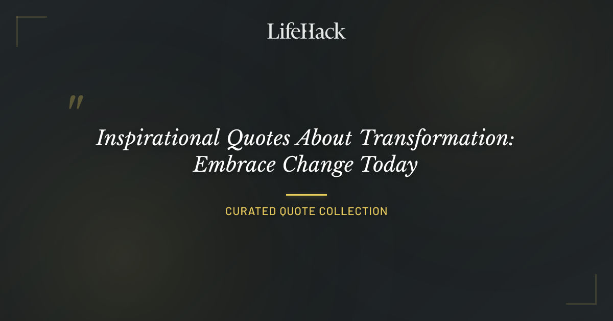 Inspirational Quotes About Transformation: Embrace Change Today ...