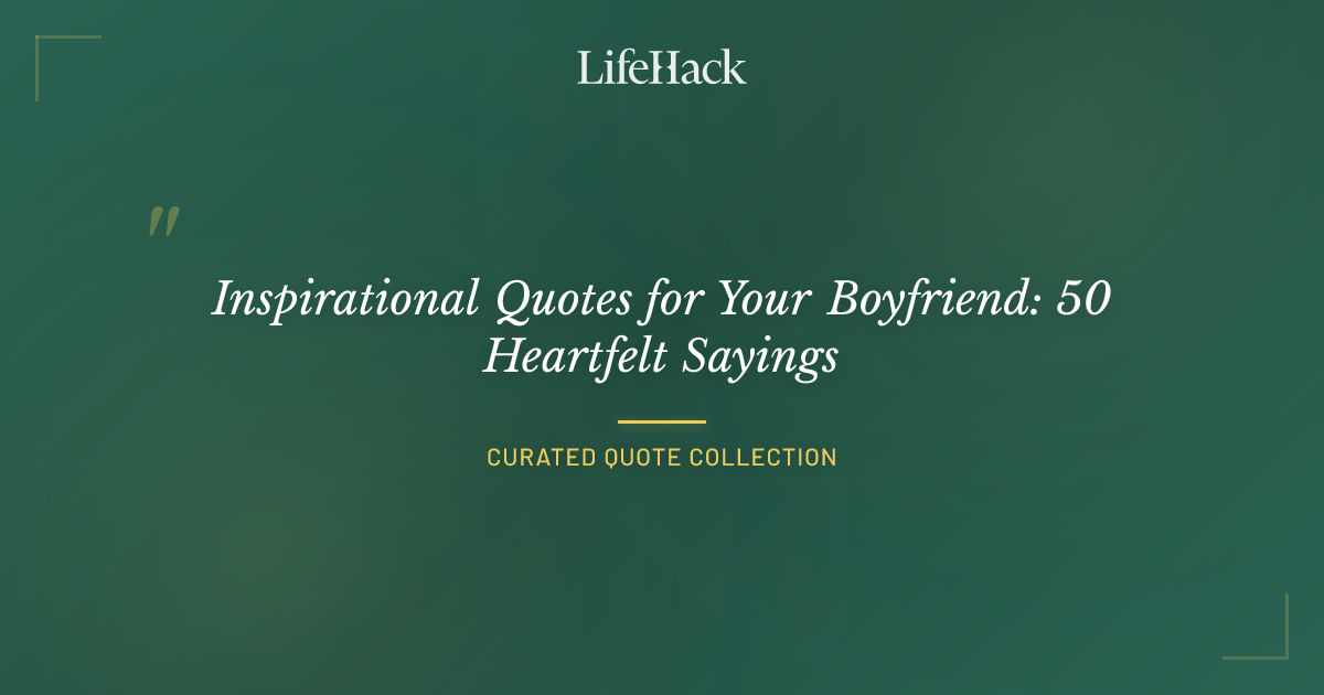 Inspirational Quotes for Your Boyfriend: 50 Heartfelt Sayings ...