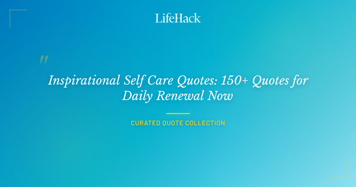 Inspirational Self Care Quotes: 150+ Quotes for Daily Renewal Now ...