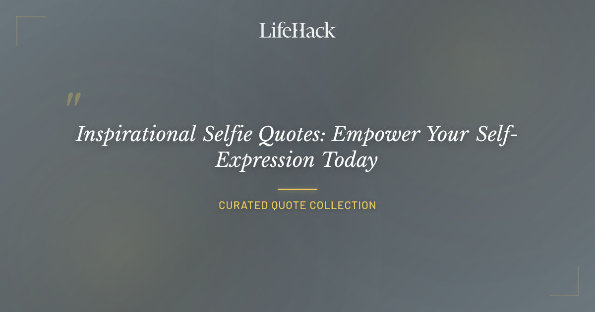 Inspirational Selfie Quotes: Empower Your Self-Expression Today ...