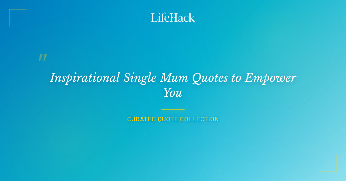 Inspirational Single Mum Quotes to Empower You | LifeHack Quotes