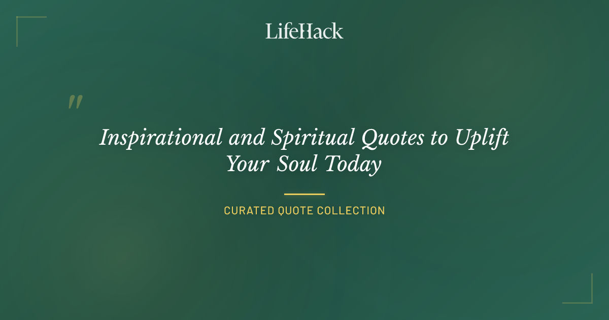 Inspirational and Spiritual Quotes to Uplift Your Soul Today | LifeHack ...
