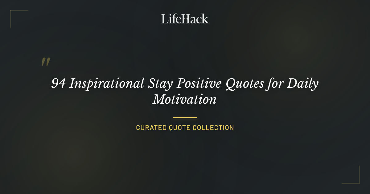 94 Inspirational Stay Positive Quotes for Daily Motivation | LifeHack ...