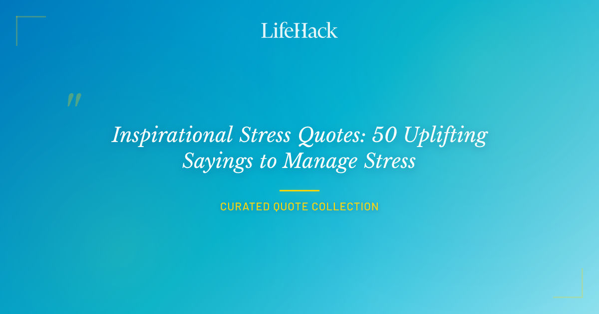 Inspirational Stress Quotes: 50 Uplifting Sayings to Manage Stress ...