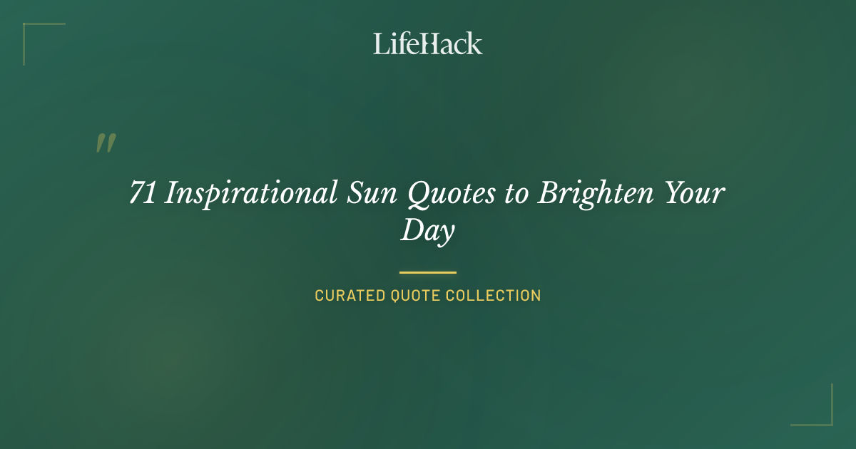71 Inspirational Sun Quotes to Brighten Your Day | LifeHack Quotes
