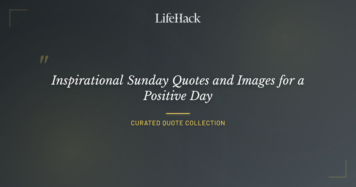 Inspirational Sunday Quotes and Images for a Positive Day | LifeHack Quotes