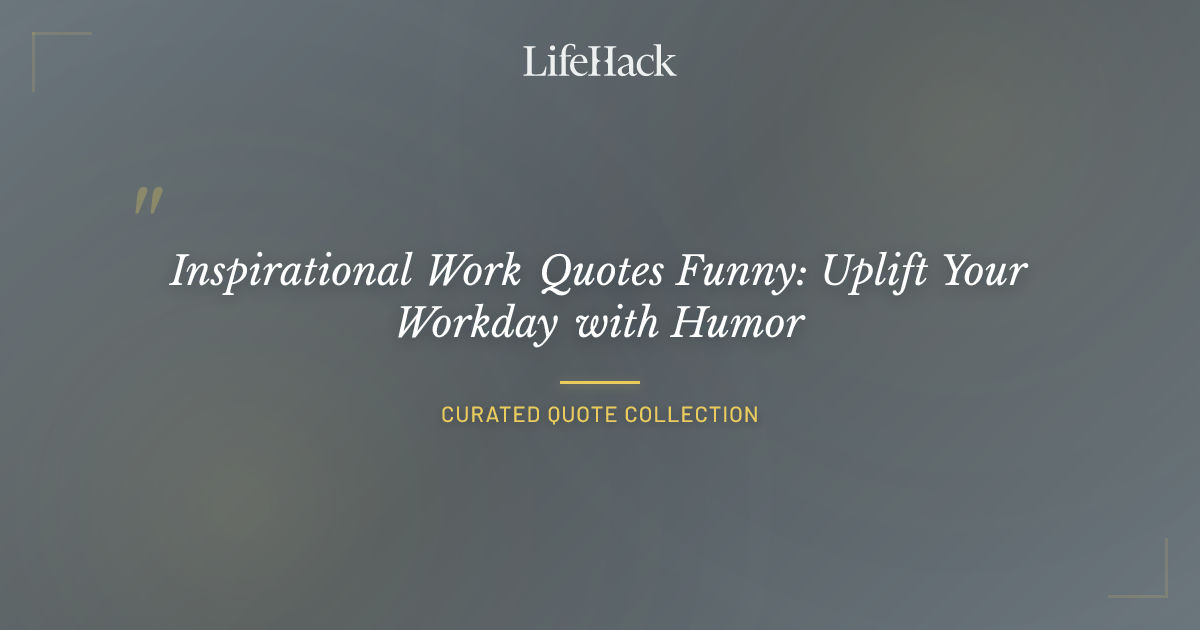 Inspirational Work Quotes Funny: Uplift Your Workday with Humor ...