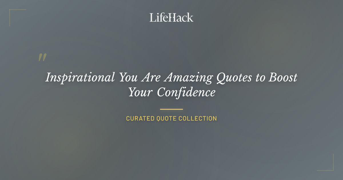 Inspirational You Are Amazing Quotes to Boost Your Confidence ...