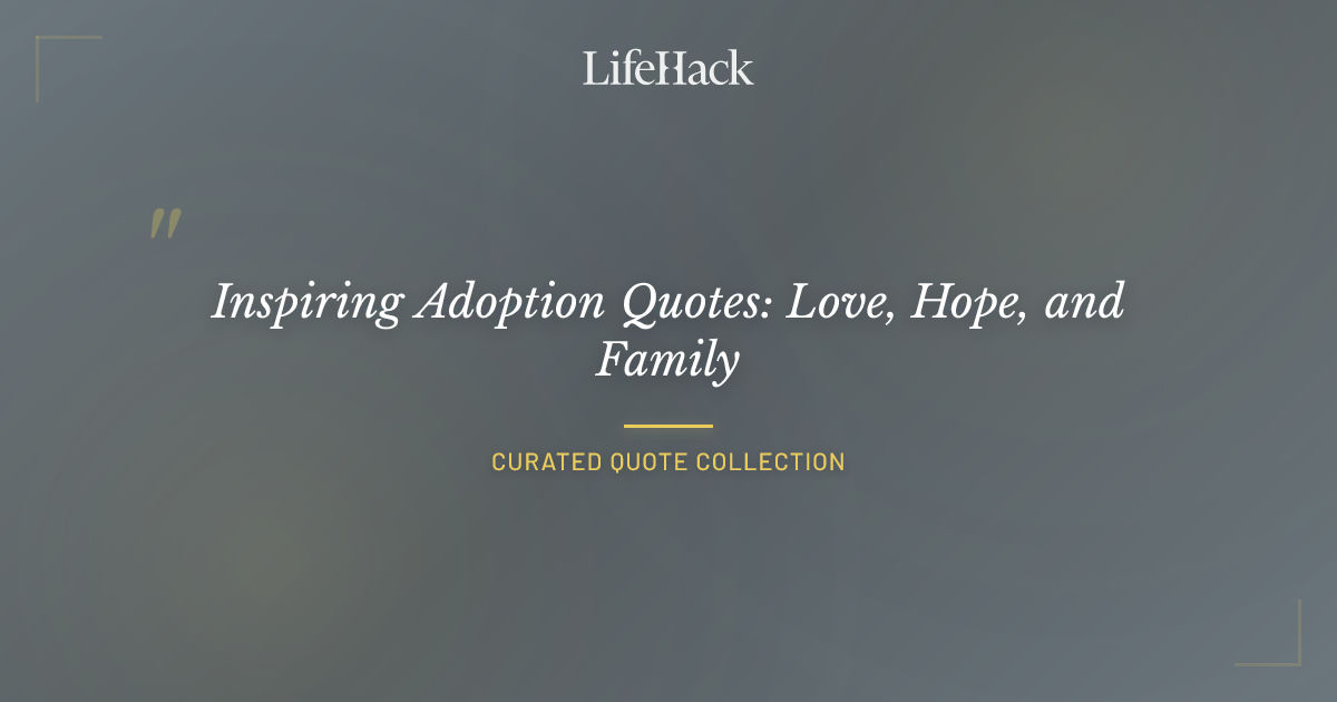 Inspiring Adoption Quotes: Love, Hope, and Family | LifeHack Quotes