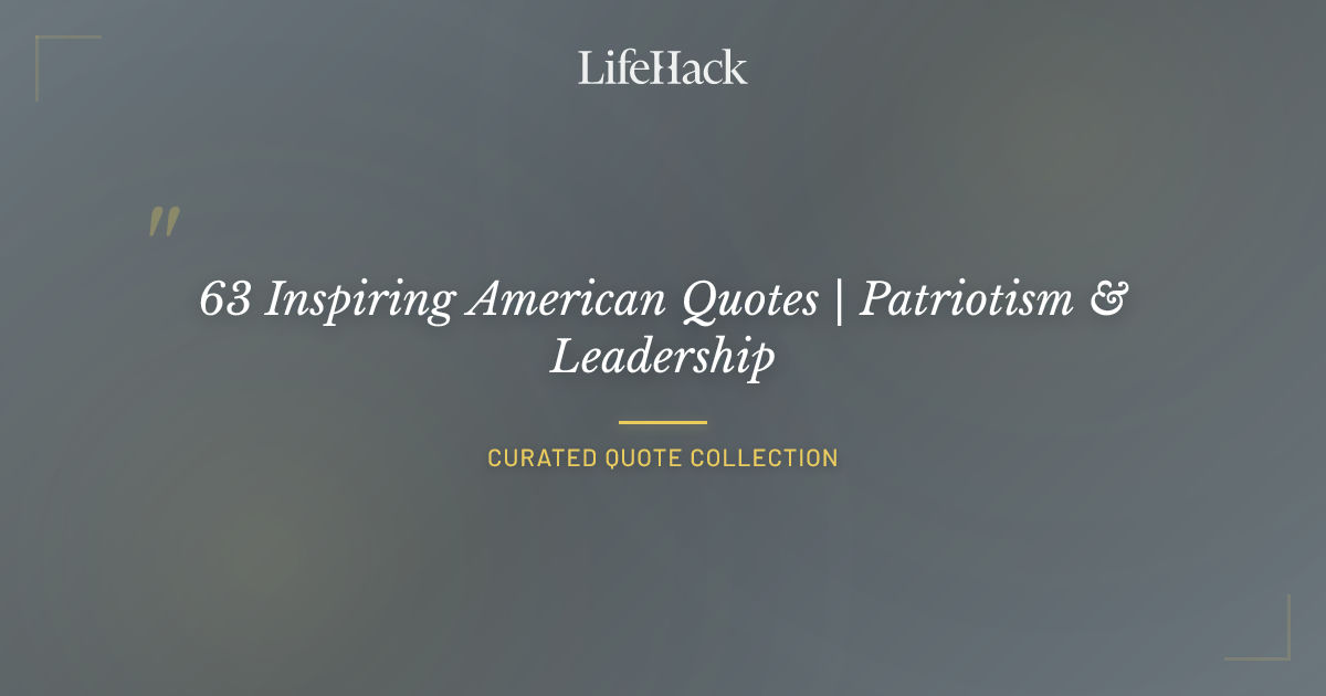 63 Inspiring American Quotes | Patriotism & Leadership | LifeHack Quotes