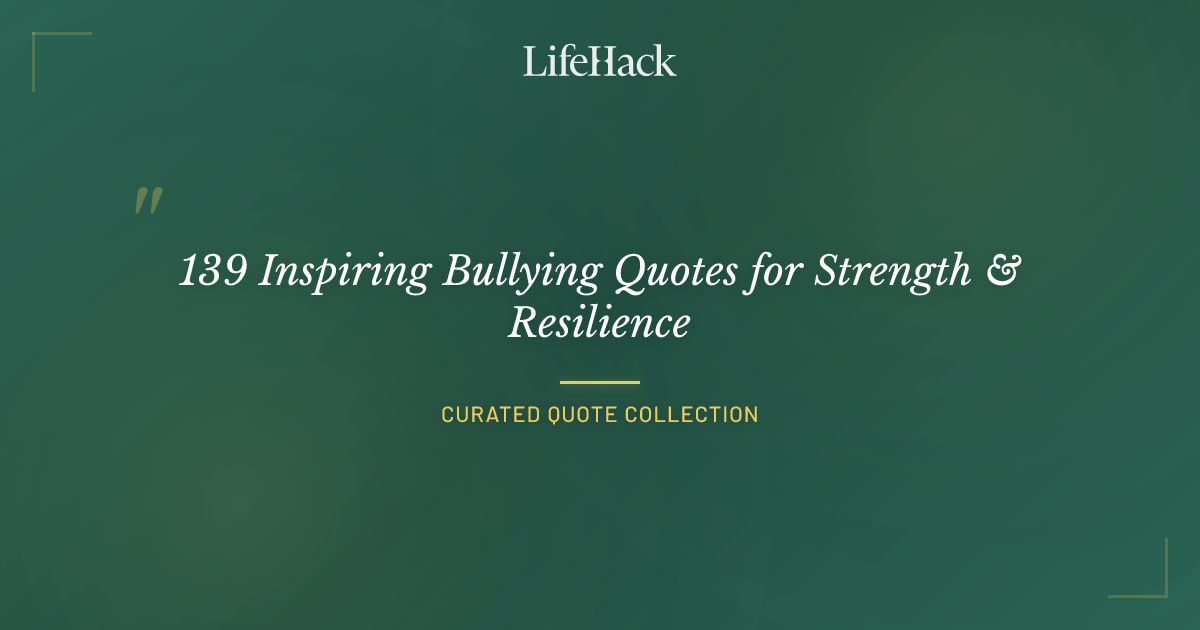 139 Inspiring Bullying Quotes for Strength & Resilience | LifeHack Quotes