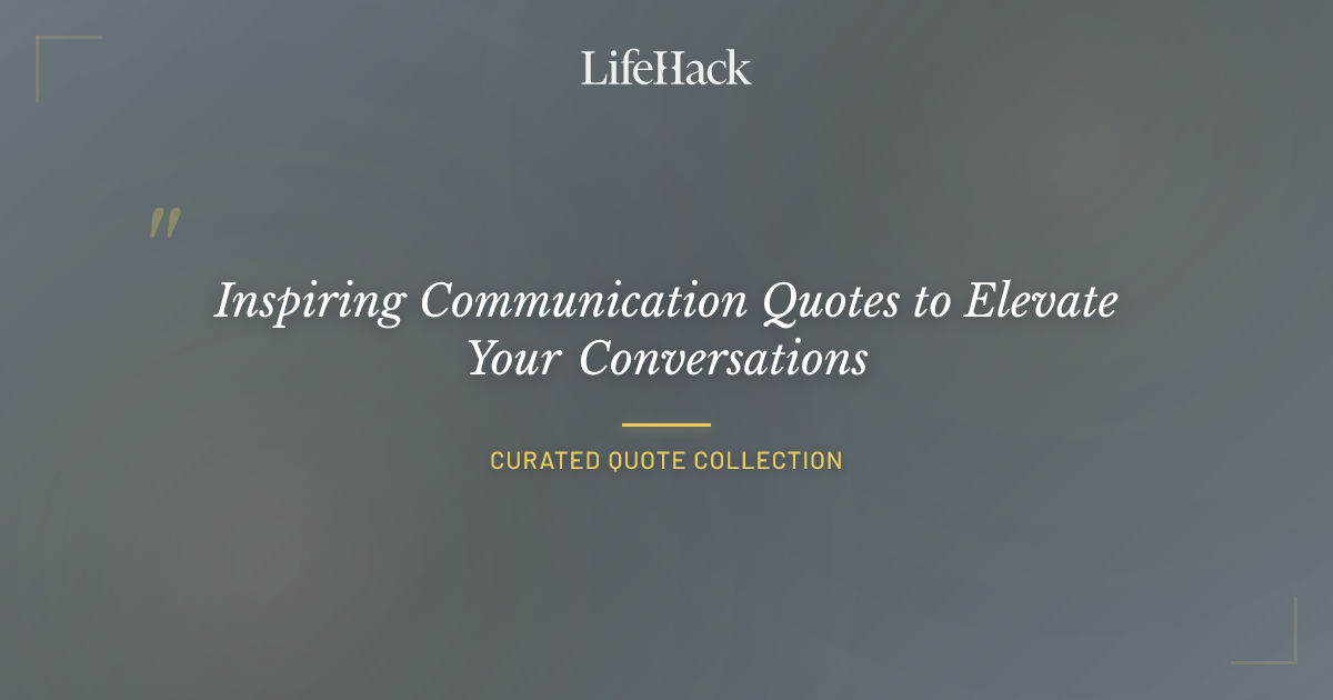 Inspiring Communication Quotes to Elevate Your Conversations | LifeHack ...