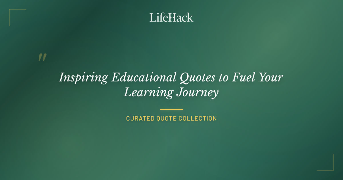 Inspiring Educational Quotes to Fuel Your Learning Journey | LifeHack ...