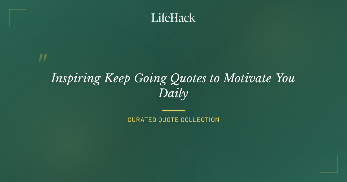 Inspiring Keep Going Quotes to Motivate You Daily | LifeHack Quotes