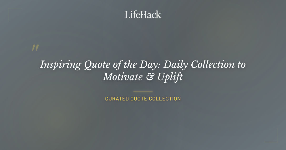 Inspiring Quote of the Day: Daily Collection to Motivate & Uplift ...