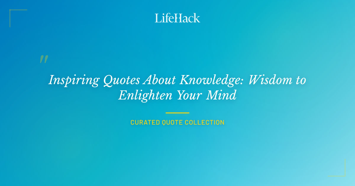 Inspiring Quotes About Knowledge: Wisdom to Enlighten Your Mind ...