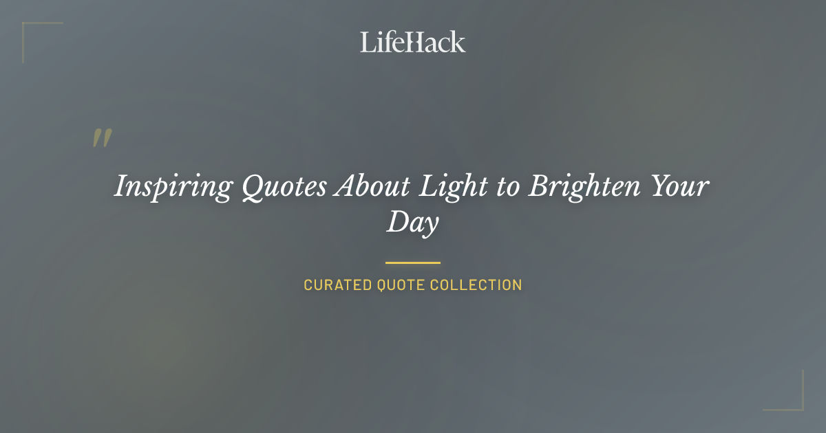 Inspiring Quotes About Light to Brighten Your Day | LifeHack Quotes