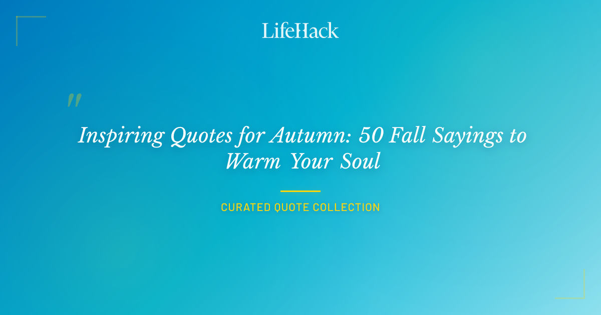 Inspiring Quotes for Autumn: 50 Fall Sayings to Warm Your Soul ...