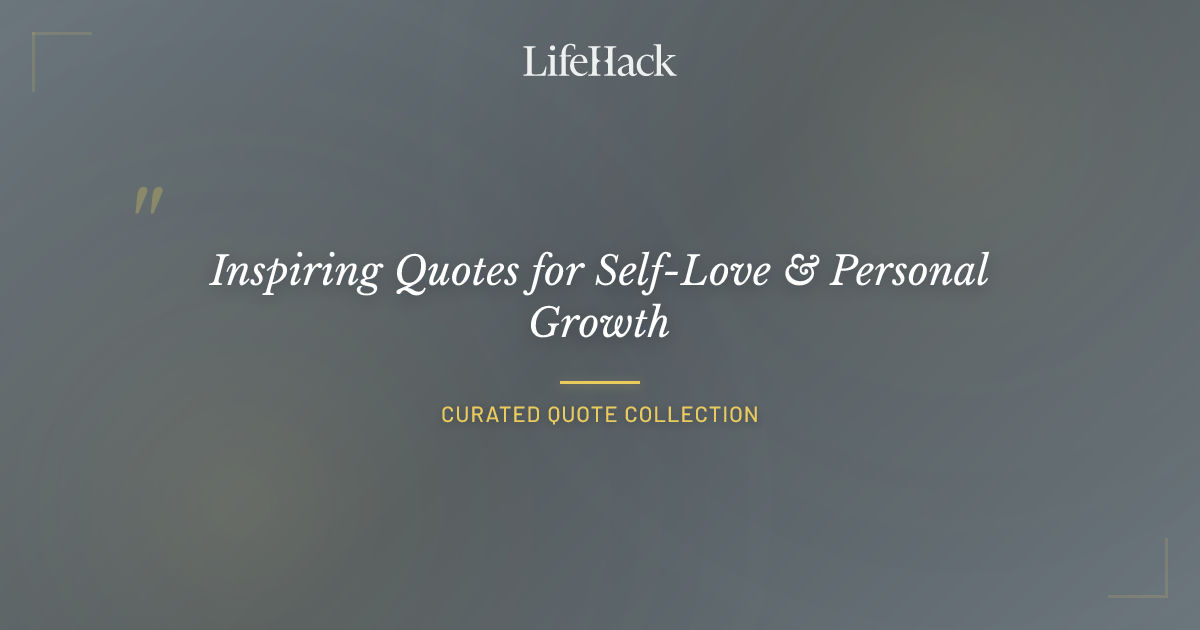 Inspiring Quotes for Self-Love & Personal Growth | LifeHack Quotes