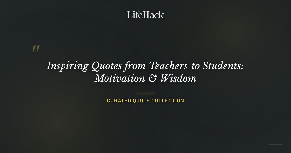 Inspiring Quotes from Teachers to Students: Motivation & Wisdom ...