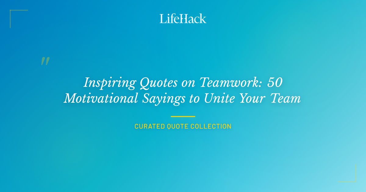 Inspiring Quotes on Teamwork: 50 Motivational Sayings to Unite Your ...