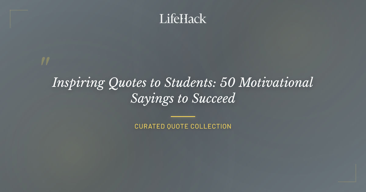 Inspiring Quotes to Students: 50 Motivational Sayings to Succeed ...