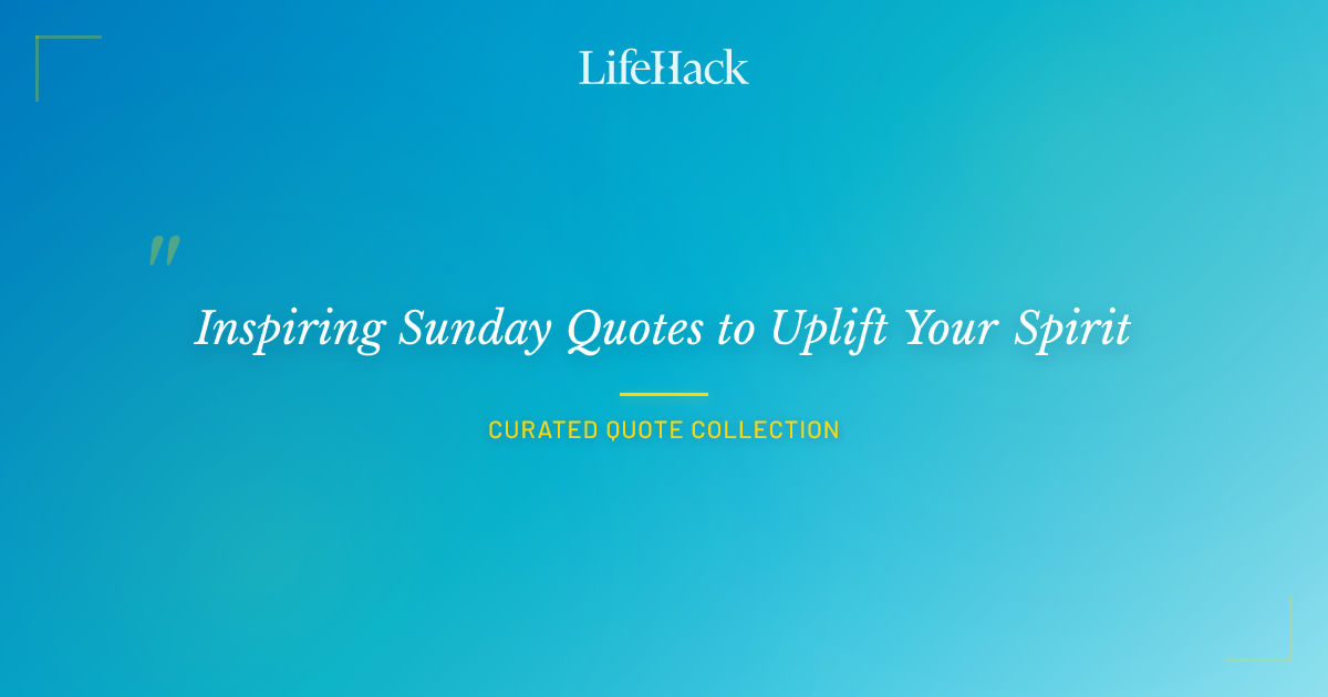 Inspiring Sunday Quotes to Uplift Your Spirit | LifeHack Quotes