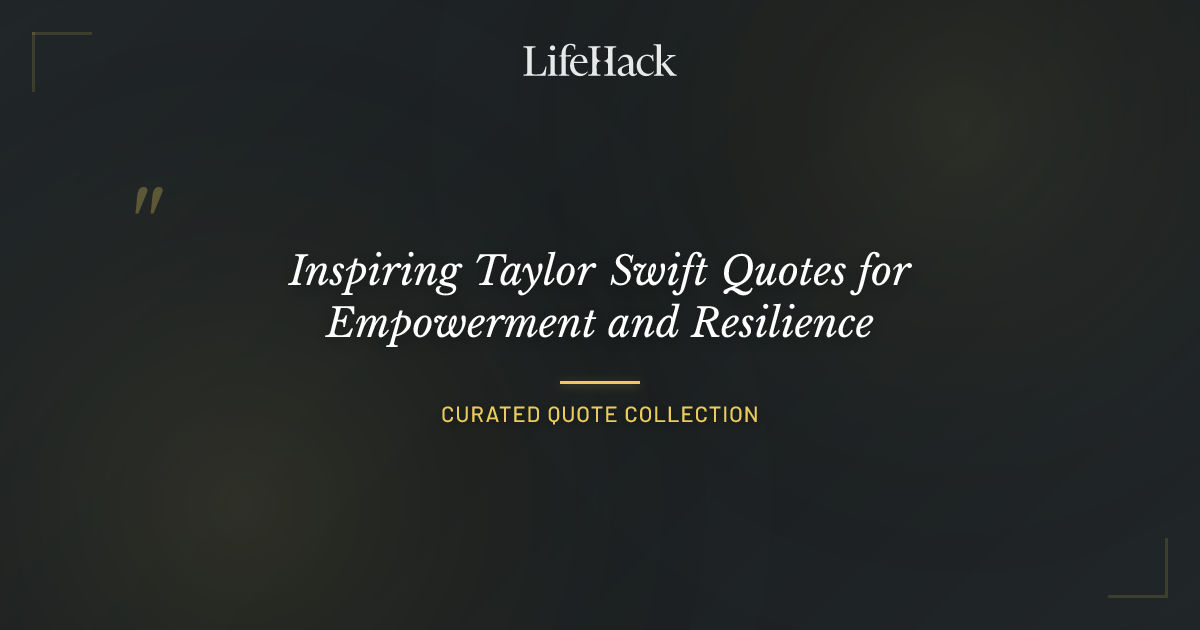 Inspiring Taylor Swift Quotes for Empowerment and Resilience | LifeHack ...