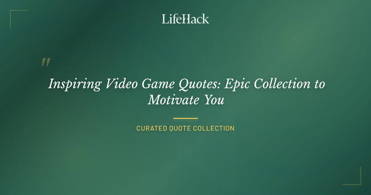 Inspiring Video Game Quotes: Epic Collection to Motivate You | LifeHack ...