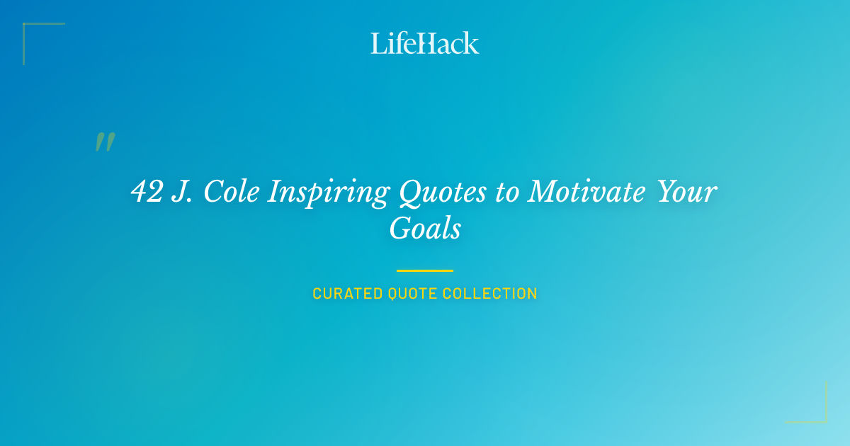 42 J. Cole Inspiring Quotes to Motivate Your Goals | LifeHack Quotes