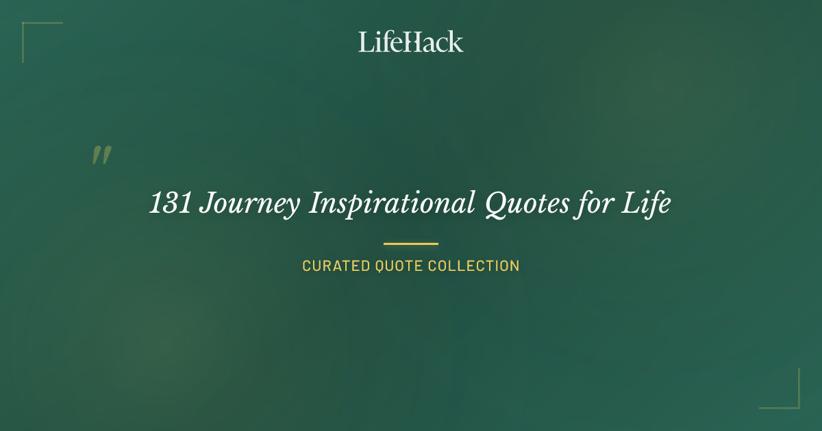 131 Journey Inspirational Quotes for Life | LifeHack Quotes