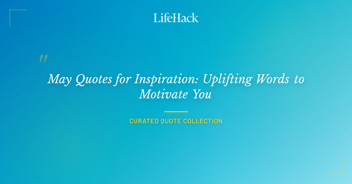 May Quotes for Inspiration: Uplifting Words to Motivate You | LifeHack ...