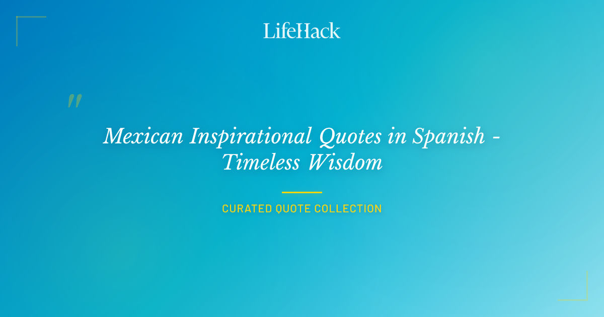 Mexican Inspirational Quotes in Spanish - Timeless Wisdom | LifeHack Quotes