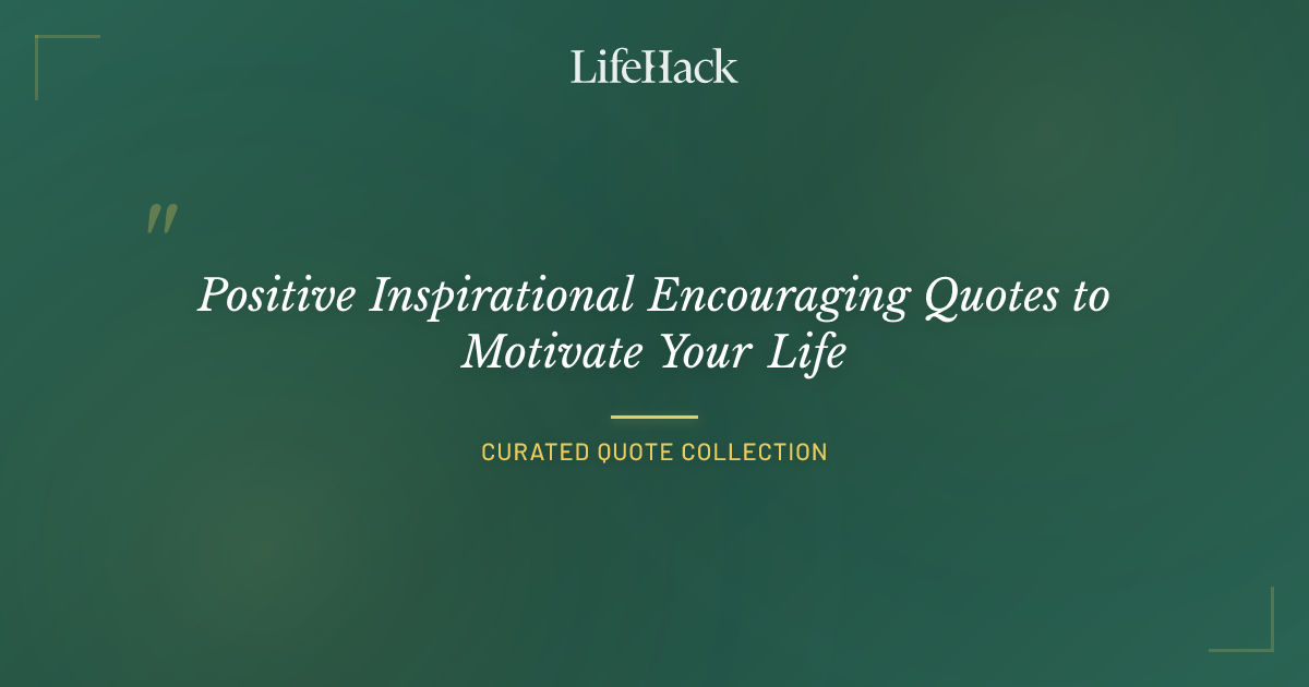 Positive Inspirational Encouraging Quotes to Motivate Your Life ...
