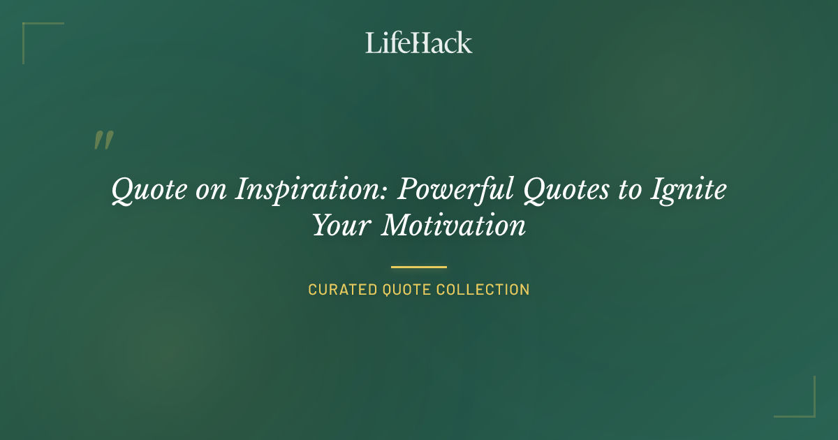 Quote on Inspiration: Powerful Quotes to Ignite Your Motivation ...