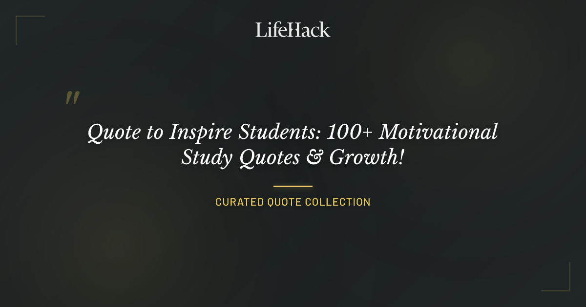 Quote to Inspire Students: 100+ Motivational Study Quotes & Growth ...