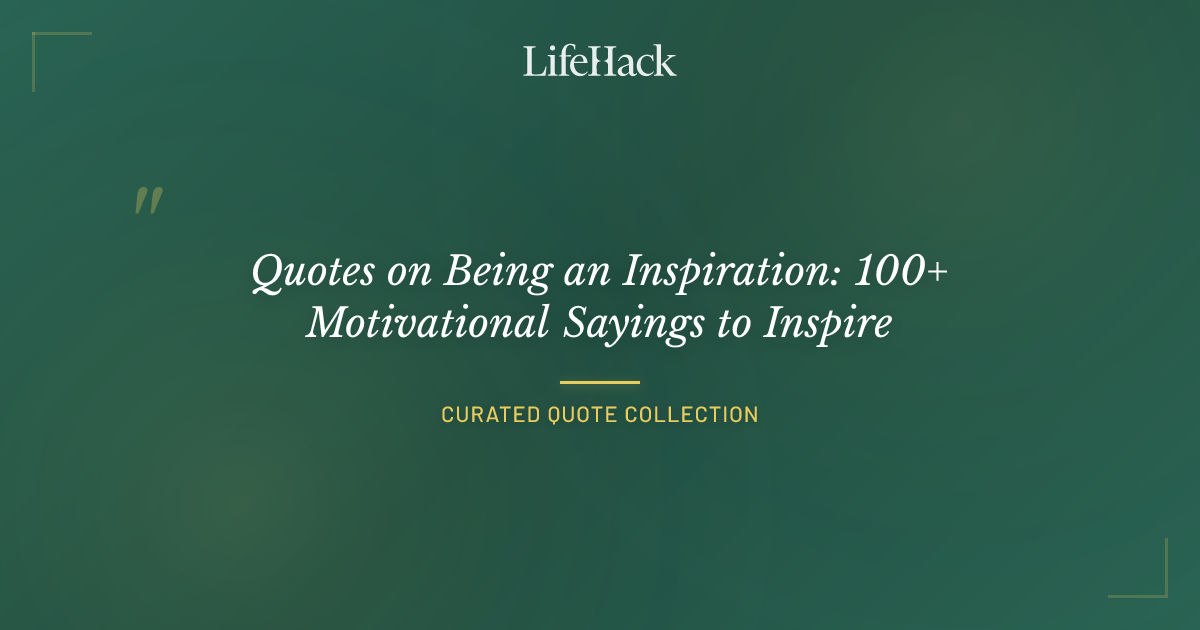 Quotes on Being an Inspiration: 100+ Motivational Sayings to Inspire ...