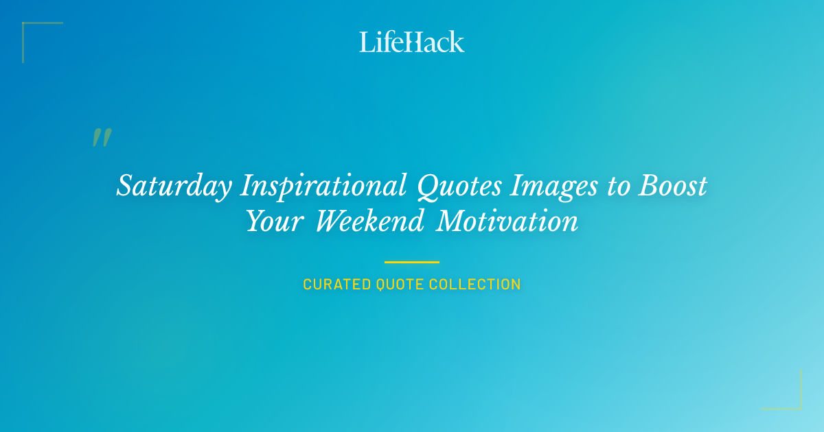 Saturday Inspirational Quotes Images to Boost Your Weekend Motivation ...