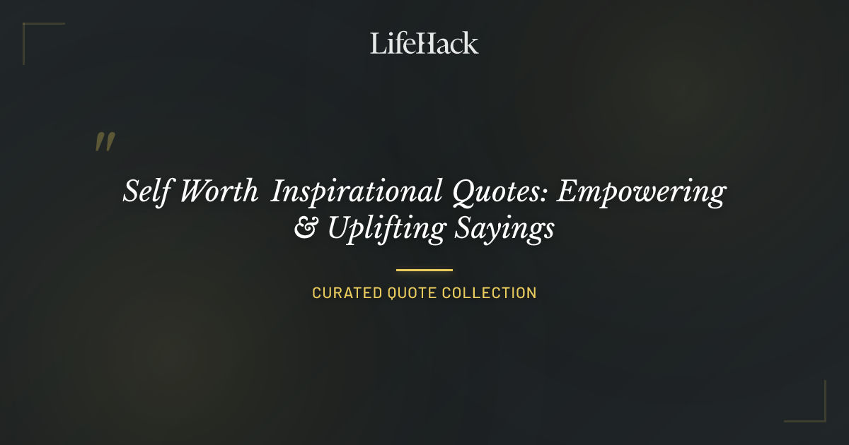 Self Worth Inspirational Quotes: Empowering & Uplifting Sayings ...